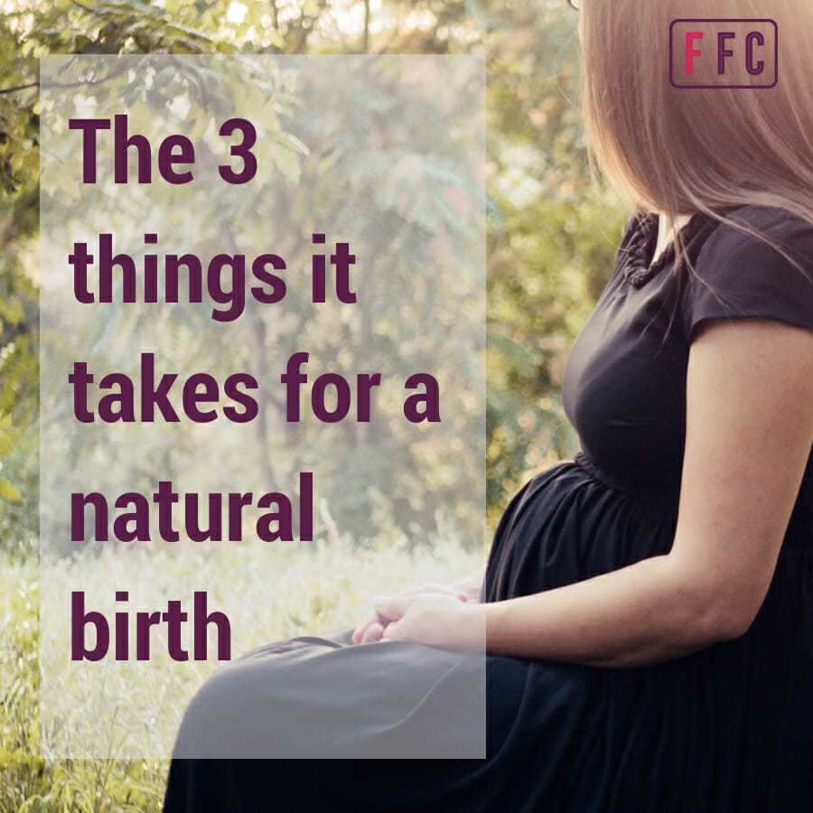 The 3 things it takes for a natural birth